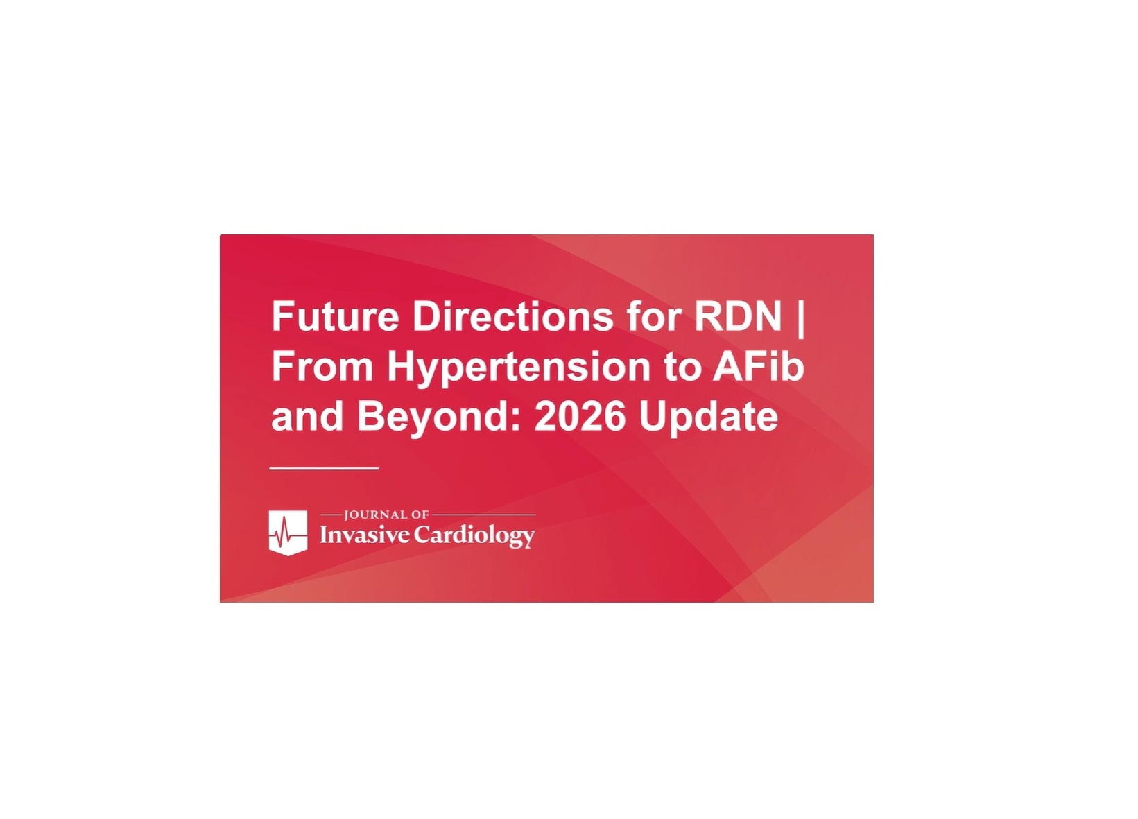 Future Directions for RDN | From Hypertension to AFib and Beyond: 2026 ...