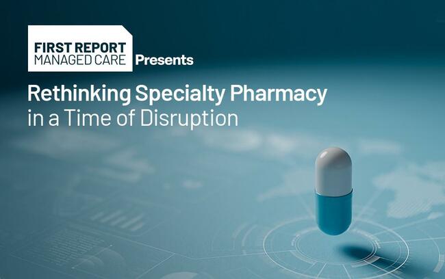 ‘First Report Managed Care’ Webinar to Address Specialty Pharmacy ...